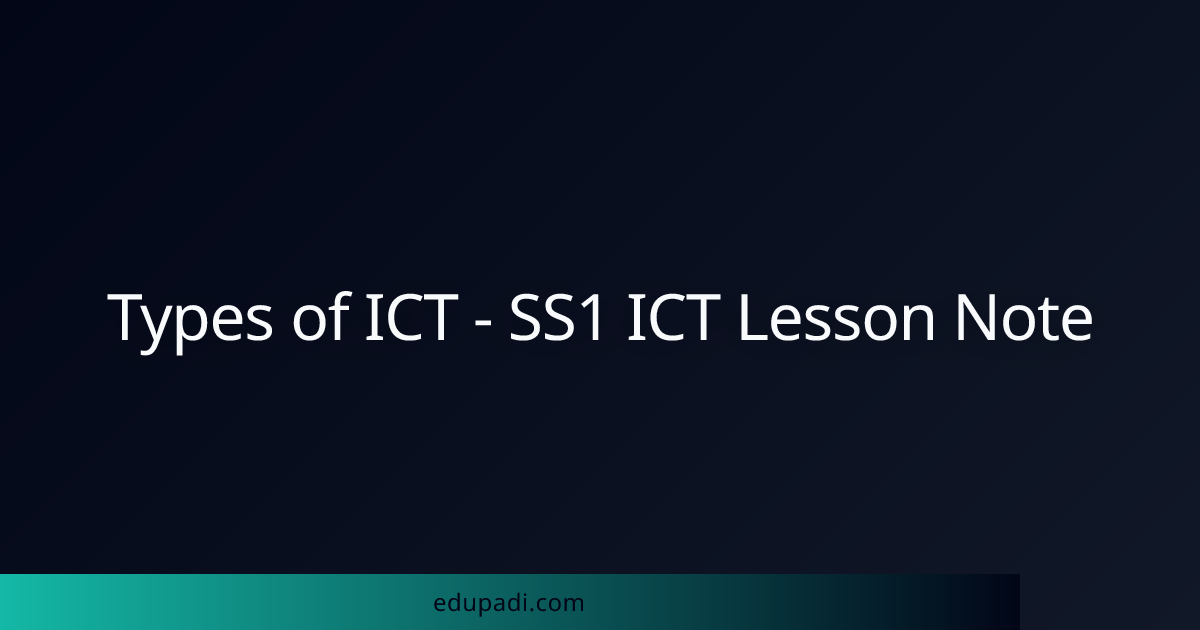 Types of ICT - SS1 ICT Lesson Note - EduPadi Classroom